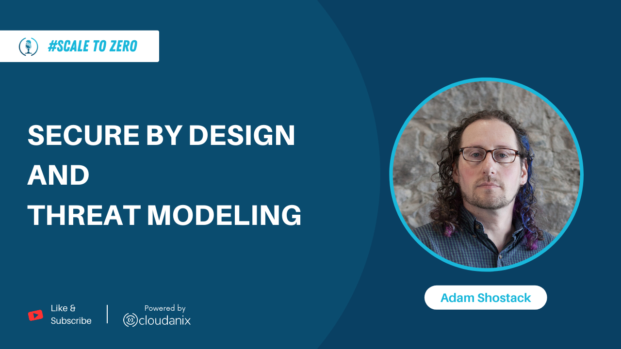 Understanding Threat Modeling And Secure By Design Concept With Adam Shostack